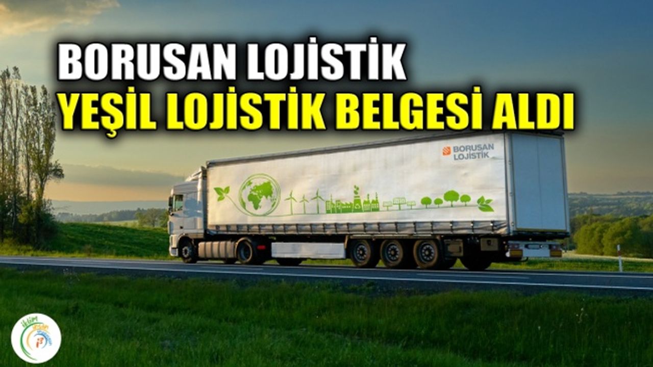 Borusan Lojistik, Yeşil Lojistik Belgesi aldı - Kocaeli Öncü - ÖNCÜ HABER Borusan Lojistik, Yeşil Lojistik Belgesi aldı - Kocaeli Öncü - ÖNCÜ HABER