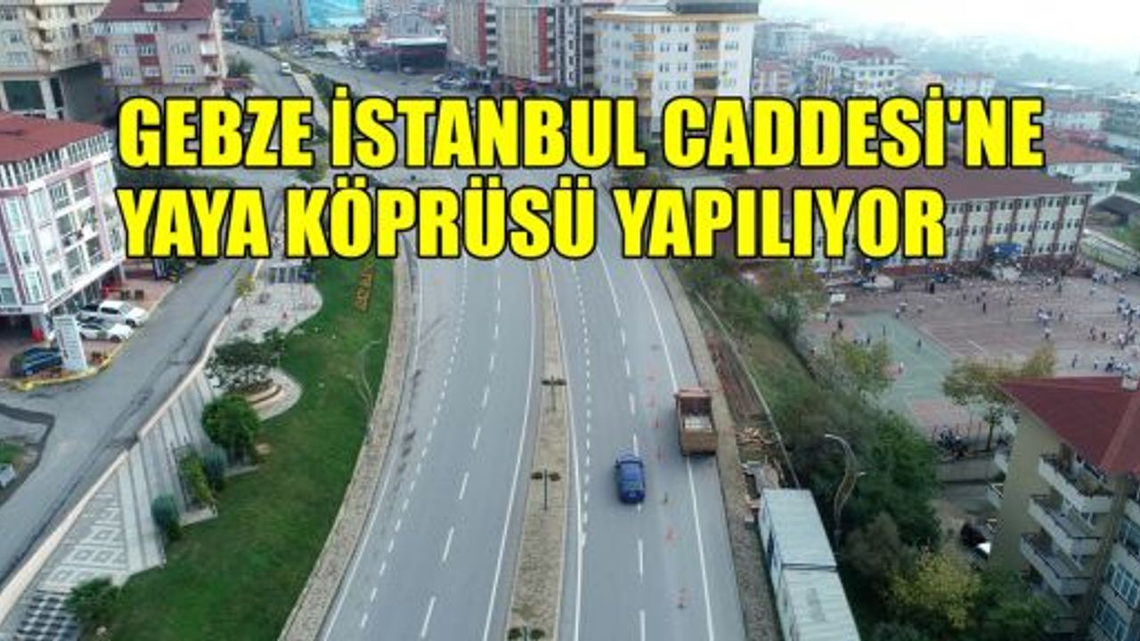 Gebze İstanbul Caddesi'ne yaya köprüsü - Kocaeli Öncü - ÖNCÜ HABER